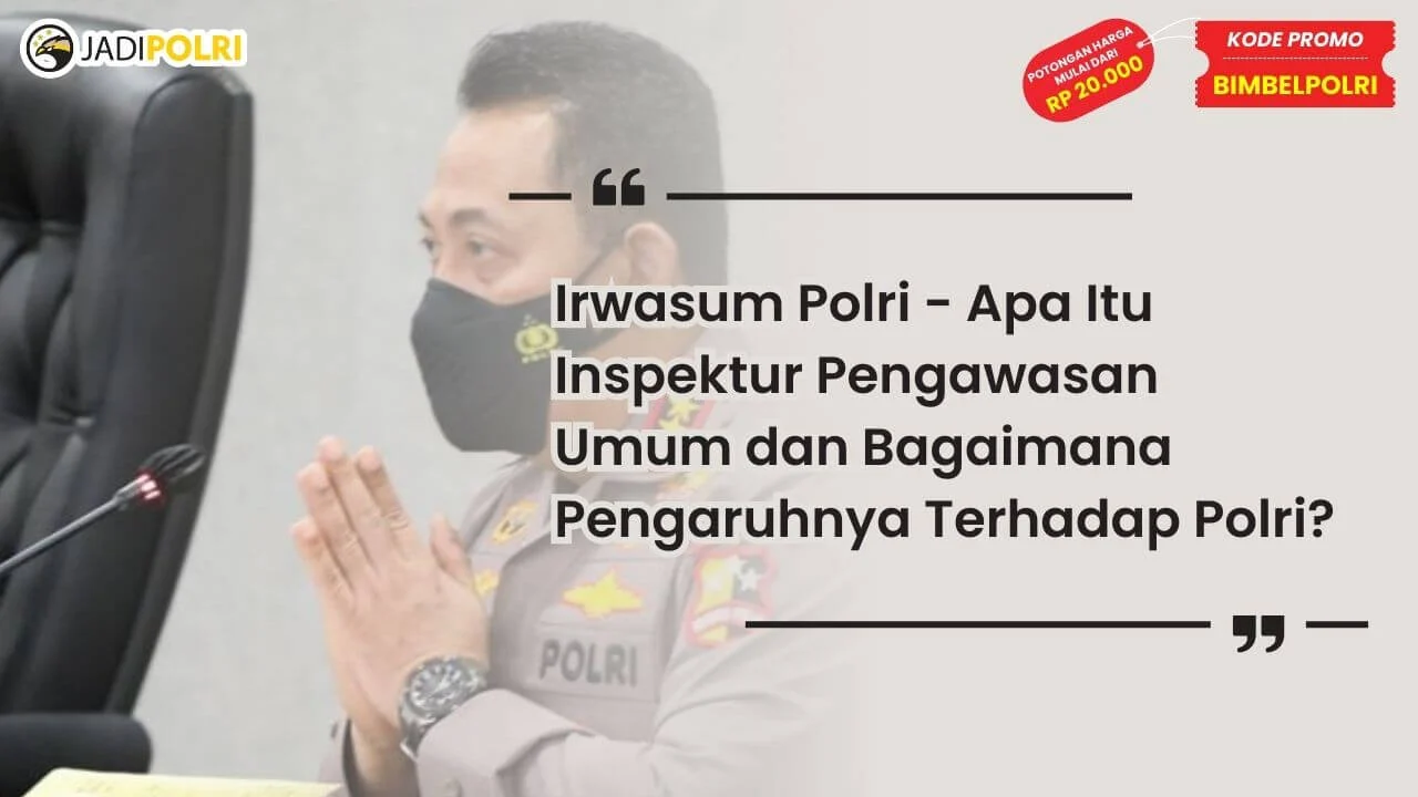 Irwasum Polri, Apa Itu Inspektur Pengawasan Umum Polri?