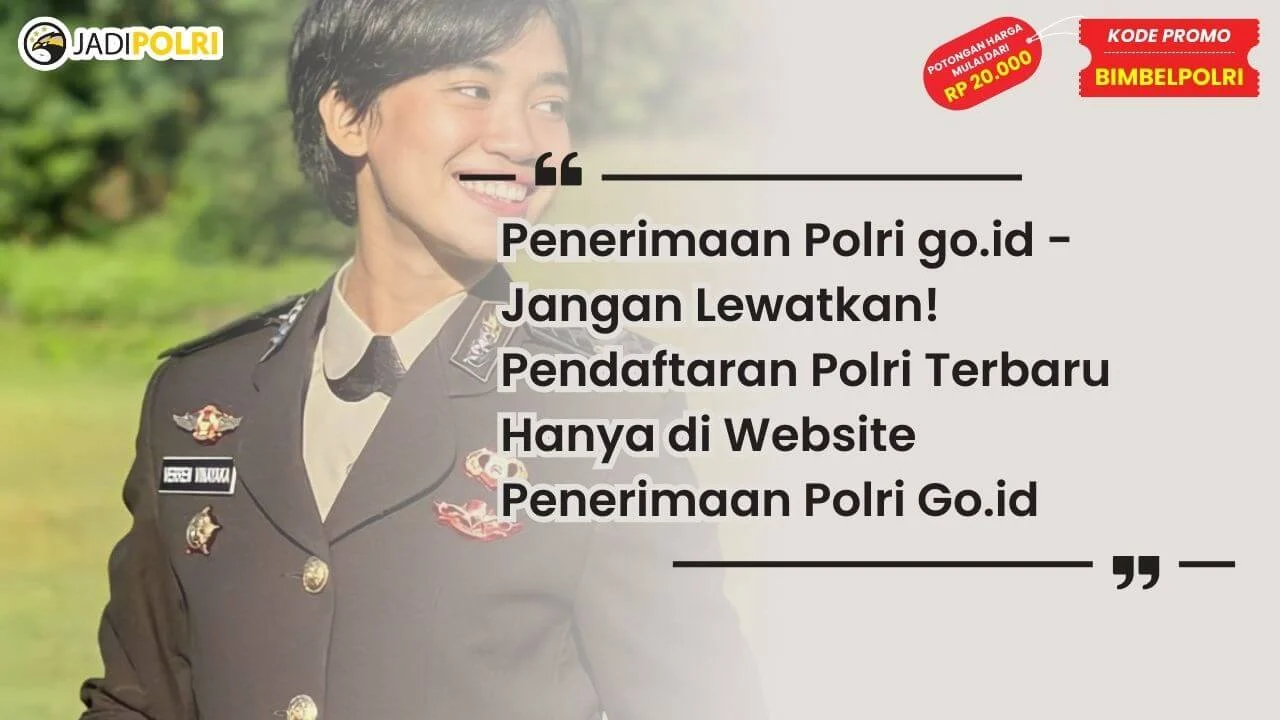 Penerimaan Polri go.id - Jangan Lewatkan! Pendaftaran Polri