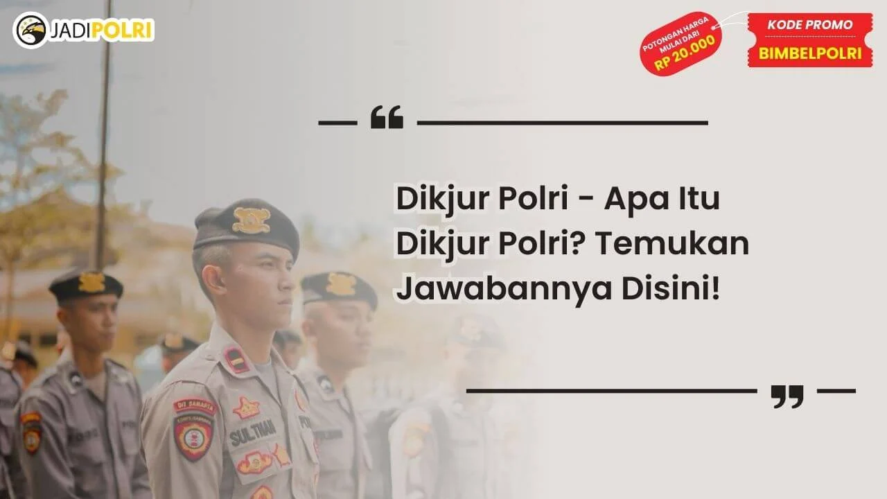 Apa Itu Dikjur Polri? Temukan Jawabannya Disini! - BIMBEL MASUK POLISI