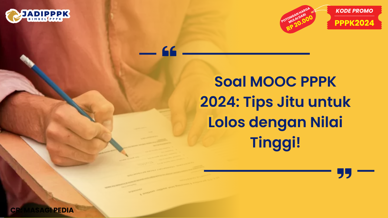 Soal MOOC PPPK 2024: Tips Jitu untuk Lolos dengan Nilai Tinggi!