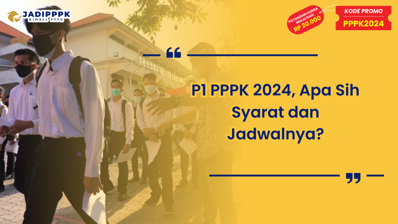 P1 PPPK 2024, Apa Sih Syarat dan Jadwalnya?