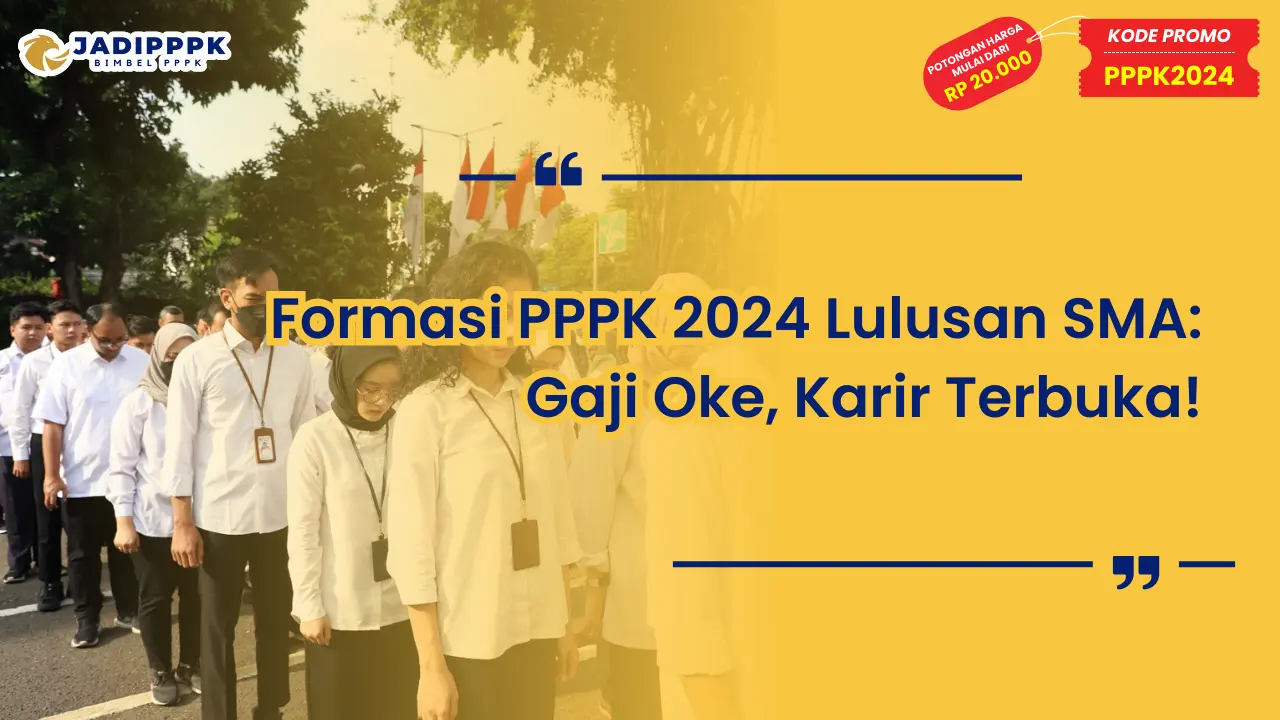 Formasi PPPK 2024 Lulusan SMA: Gaji Oke, Karir Terbuka!