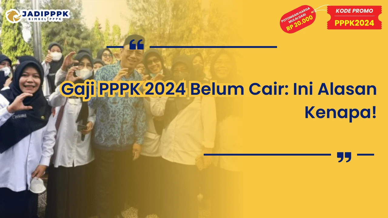 Gaji PPPK 2024 Belum Cair: Ini Alasan Kenapa!