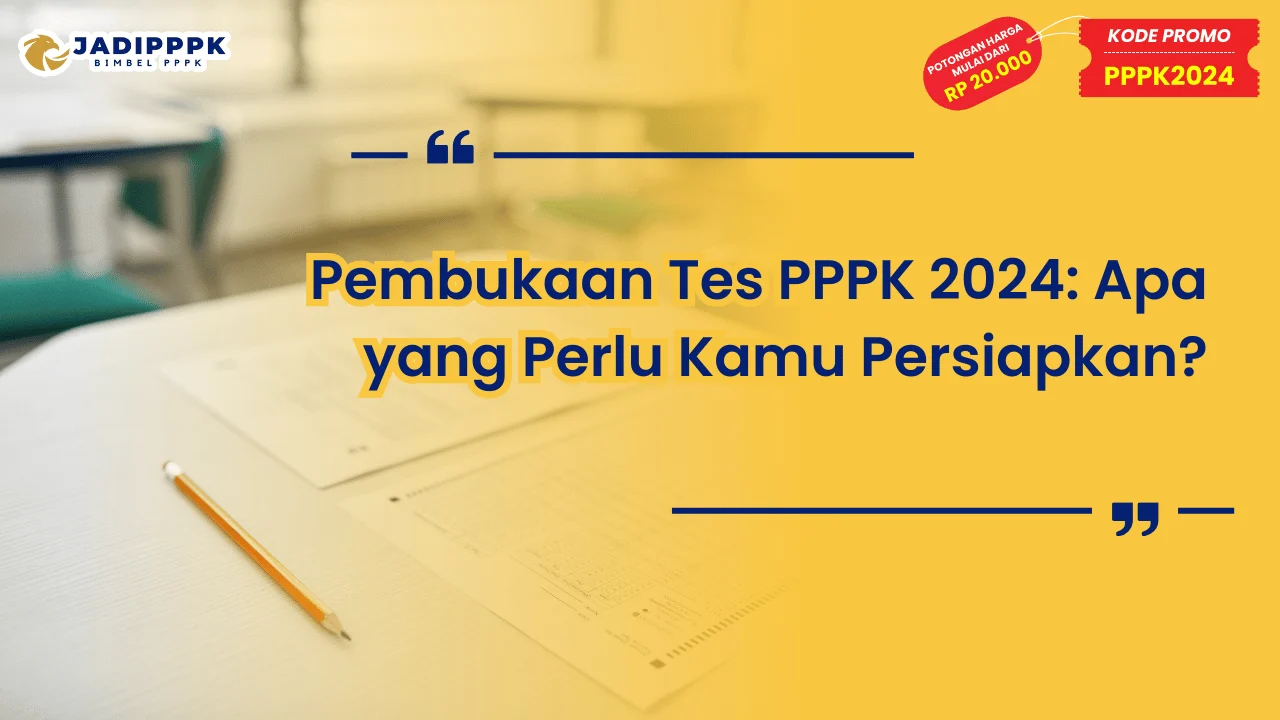 Pembukaan Tes PPPK 2024: Apa yang Perlu Kamu Persiapkan? - Bimbel PPPK