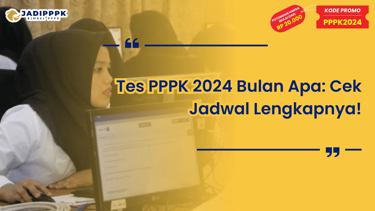Tes PPPK 2024 Bulan Apa: Cek Jadwal Lengkapnya!