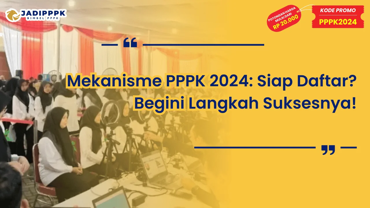 Mekanisme PPPK 2024: Siap Daftar? Begini Langkah Suksesnya!