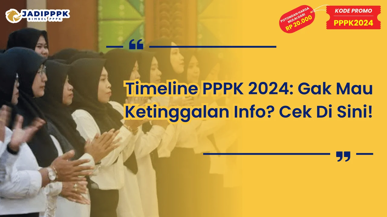 Timeline PPPK 2024: Gak Mau Ketinggalan Info? Cek Di Sini!