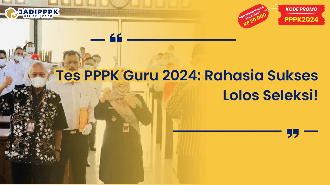 Tes PPPK Guru 2024: Rahasia Sukses Lolos Seleksi!
