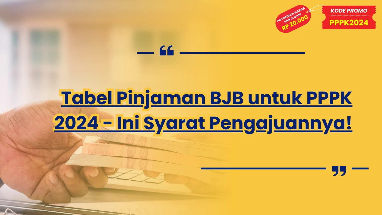 Tabel Pinjaman BJB untuk PPPK 2024 - Ini Syarat Pengajuannya! - Bimbel PPPK