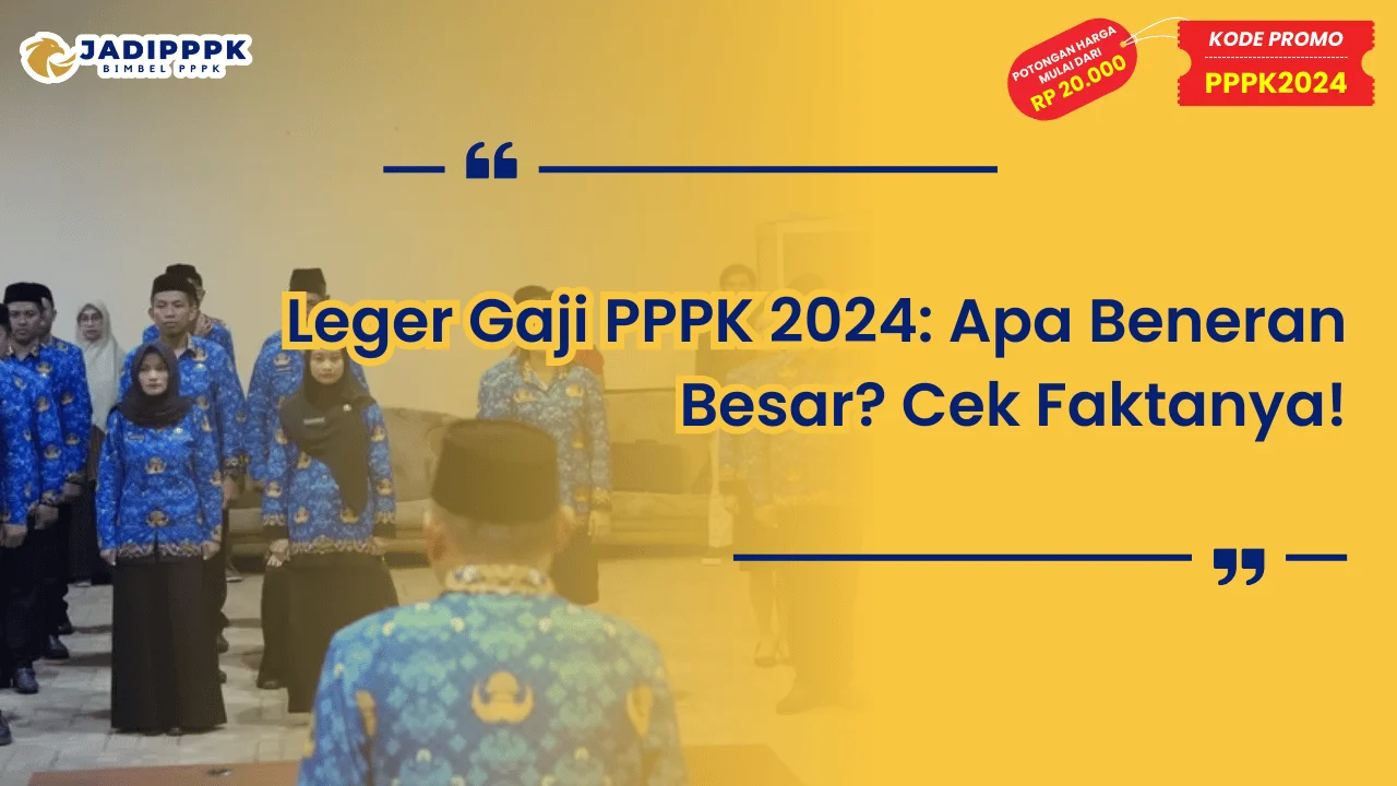 Leger Gaji PPPK 2024: Apa Beneran Besar? Cek Faktanya!