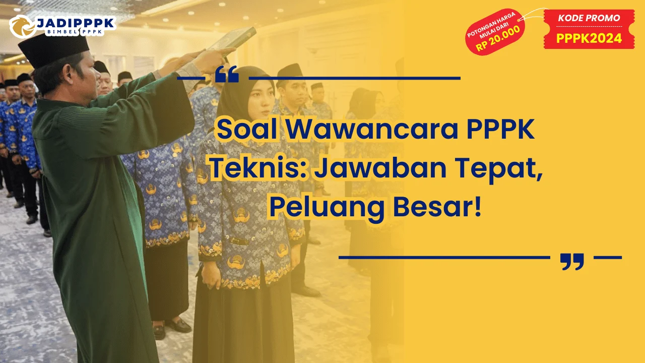 Soal Wawancara PPPK Teknis: Jawaban Tepat, Peluang Besar!