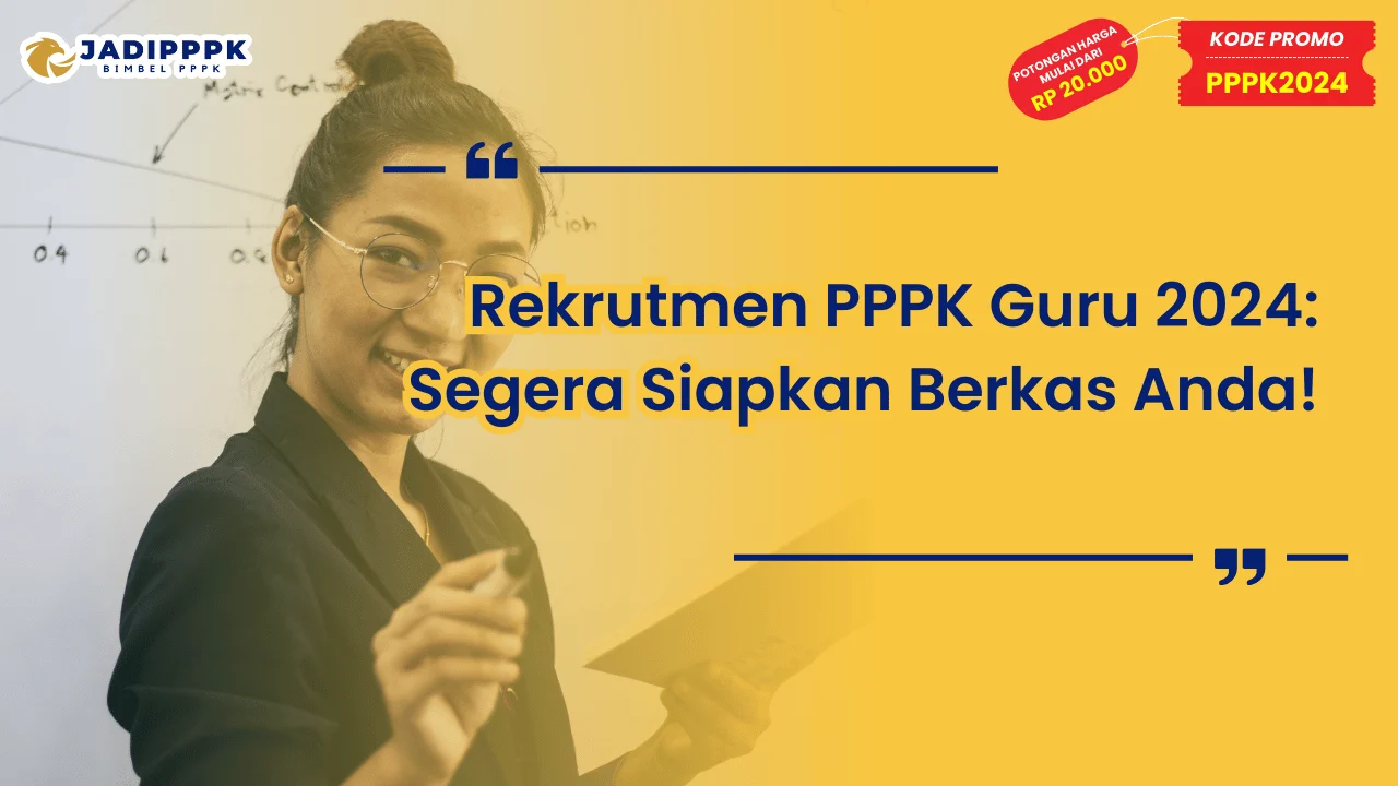 Rekrutmen PPPK Guru 2024: Segera Siapkan Berkas Anda! - Jadi PPPK