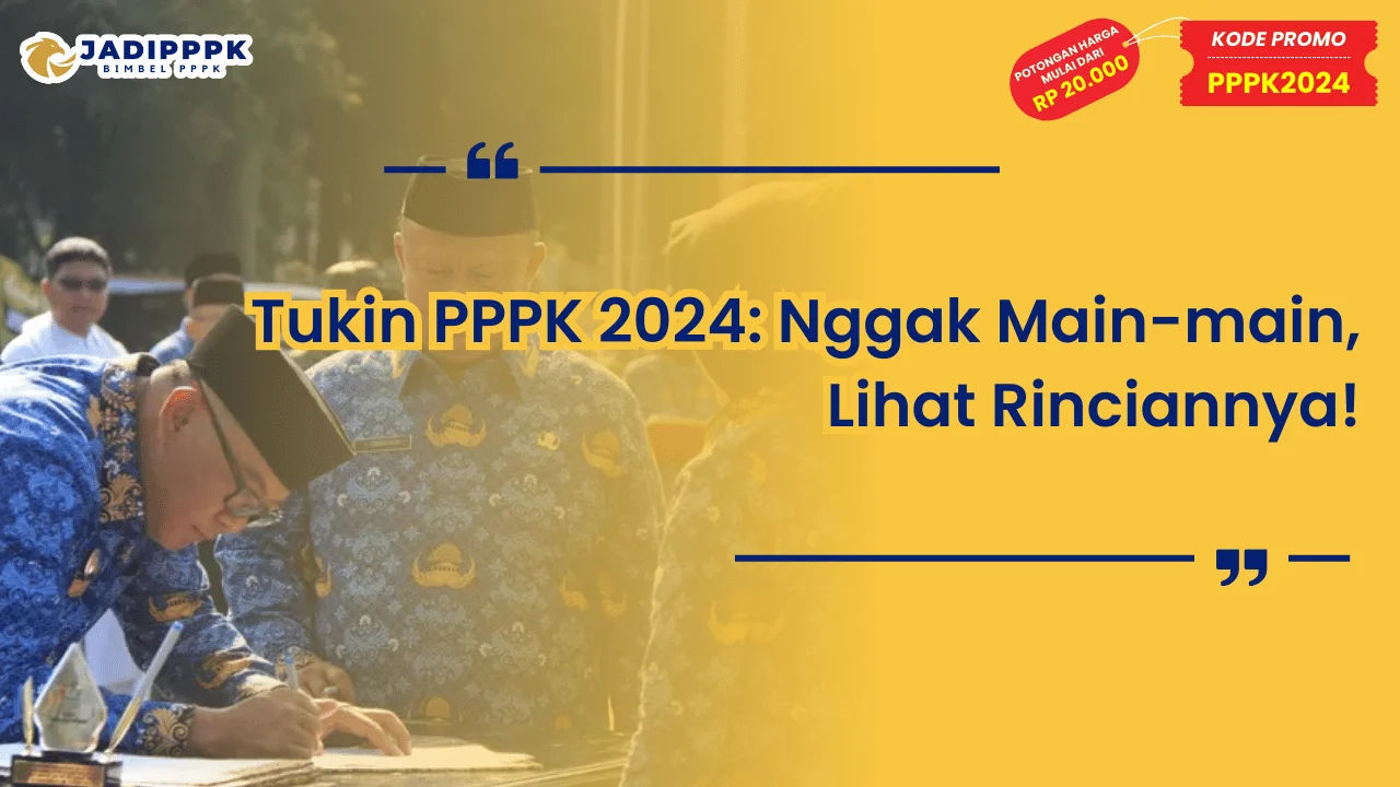 Tukin PPPK 2024: Nggak Main-main, Lihat Rinciannya!