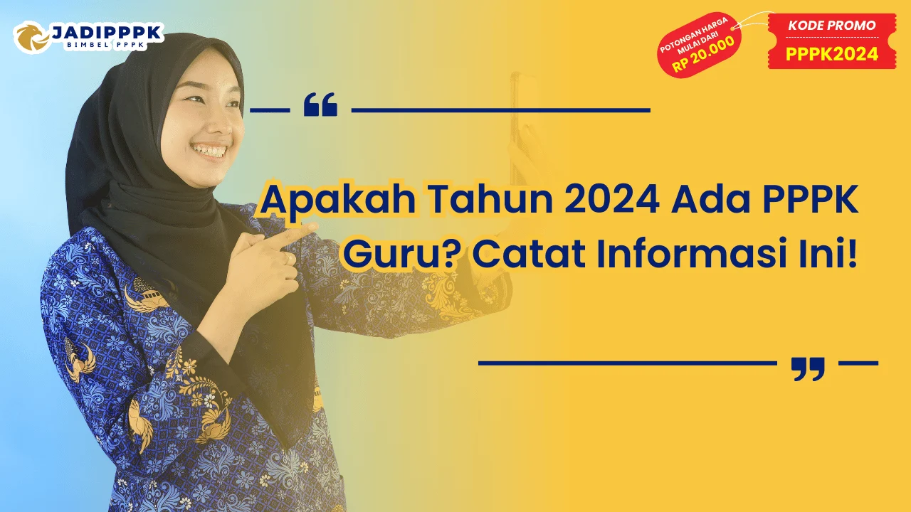 Apakah Tahun 2024 Ada PPPK Guru? Catat Informasi Ini! - Jadi PPPK