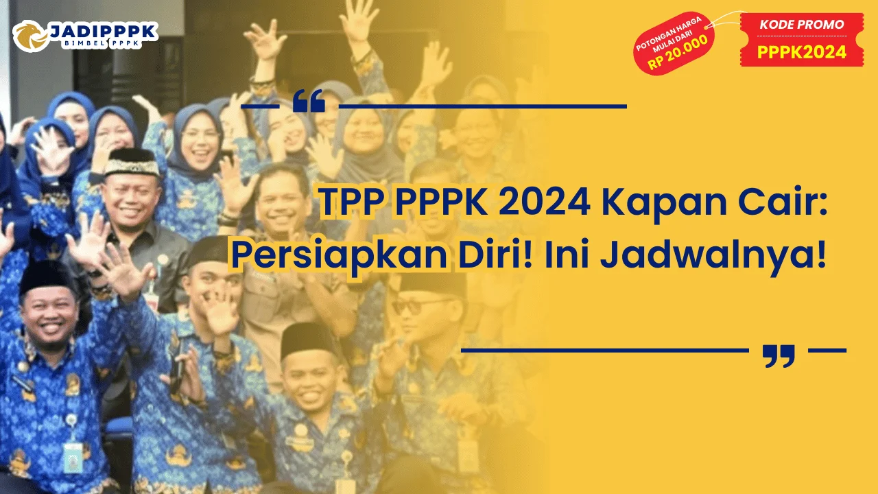 TPP PPPK 2024 Kapan Cair: Persiapkan Diri! Ini Jadwalnya!