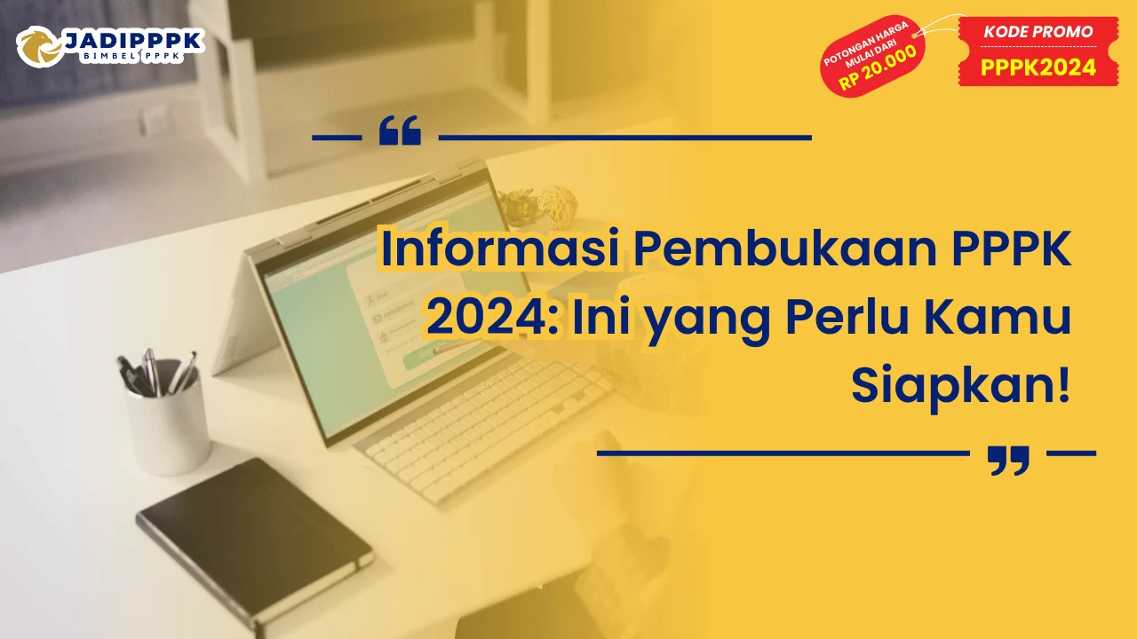 Informasi Pembukaan PPPK 2024: Ini yang Perlu Kamu Siapkan! - Jadi PPPK