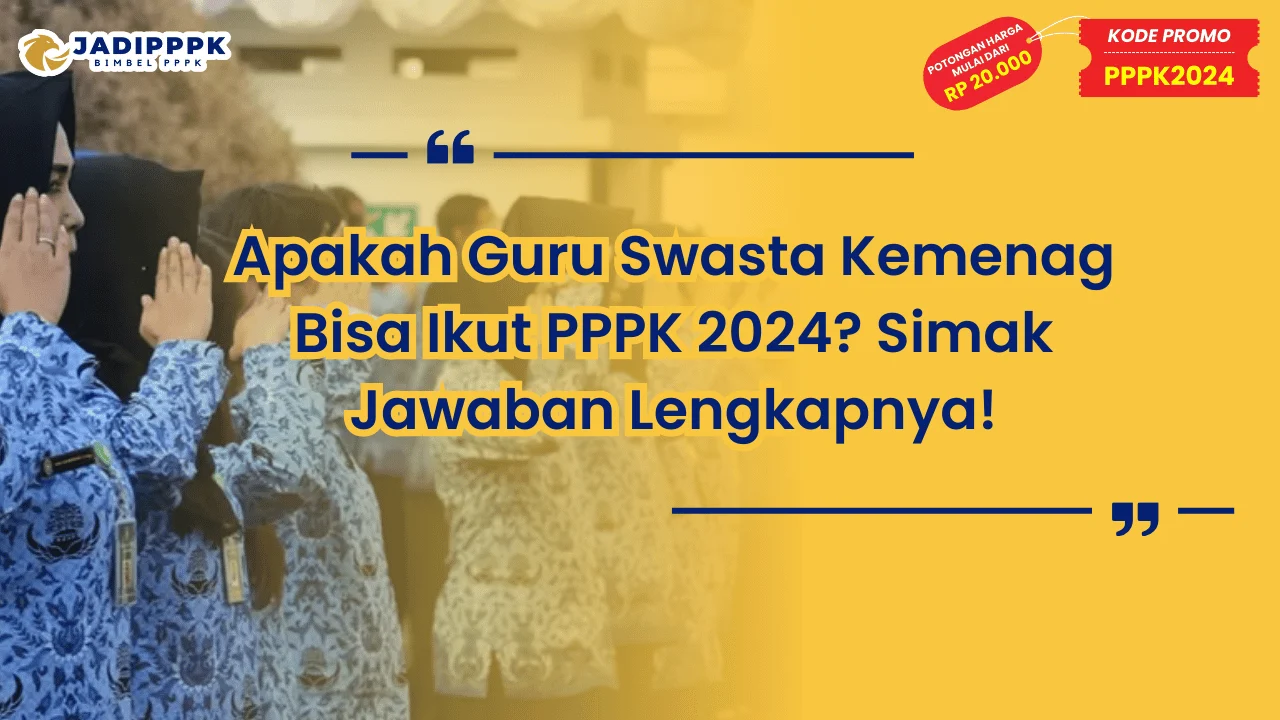 Apakah Guru Swasta Kemenag Bisa Ikut PPPK 2024? Simak
