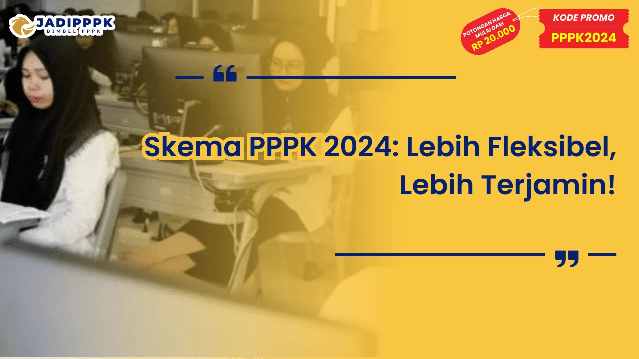 Skema PPPK 2024: Lebih Fleksibel, Lebih Terjamin!