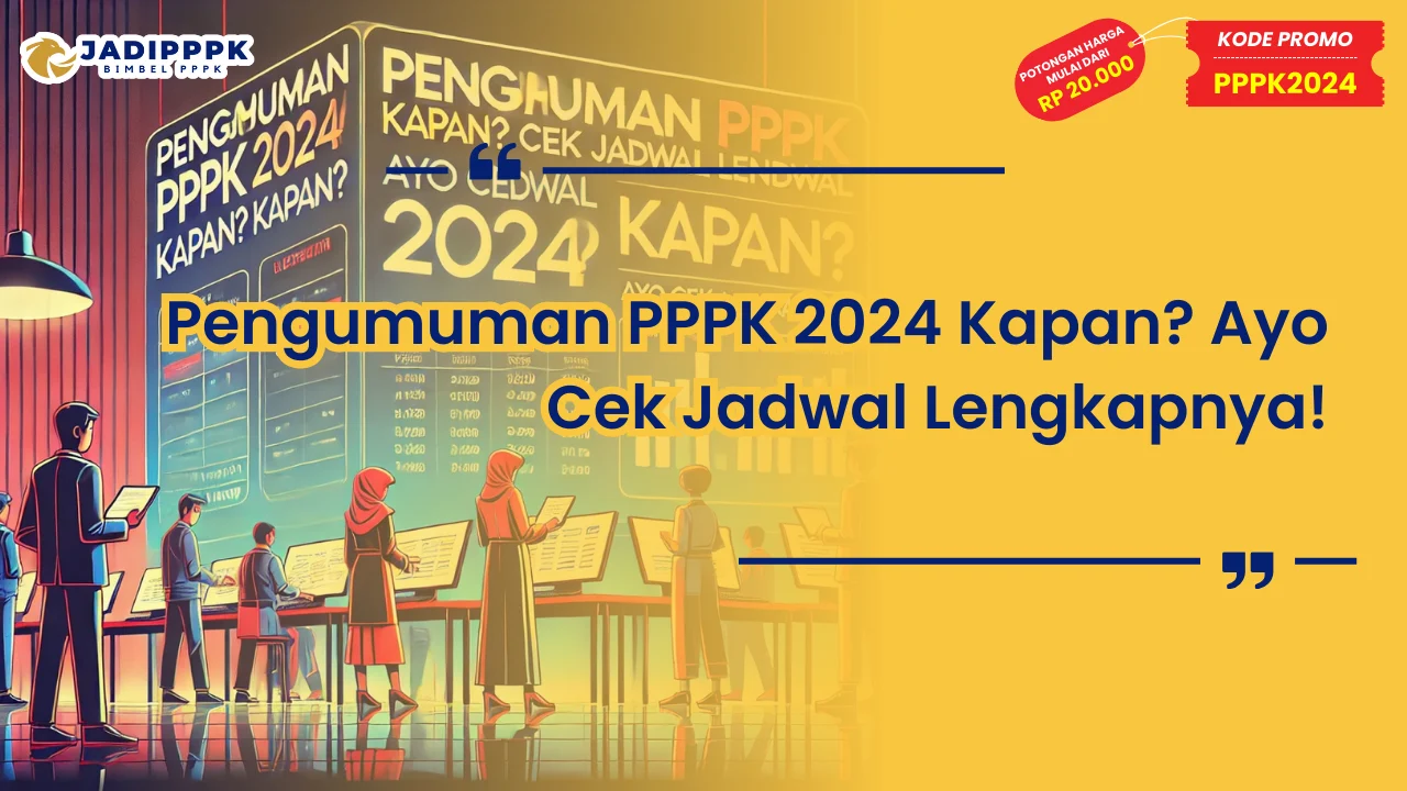 Pengumuman PPPK 2024 Kapan? Ayo Cek Jadwal Lengkapnya!