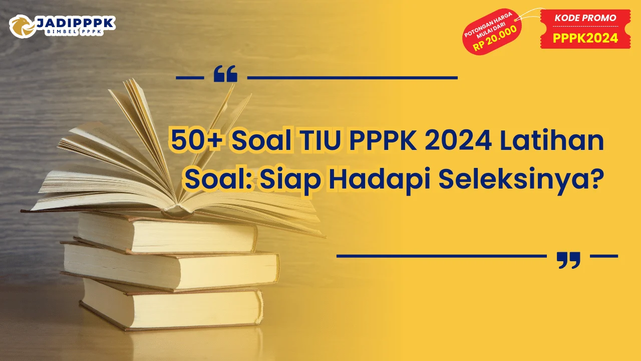50+ Soal TIU PPPK 2024 Latihan Soal: Siap Hadapi Seleksinya? - Bimbel PPPK