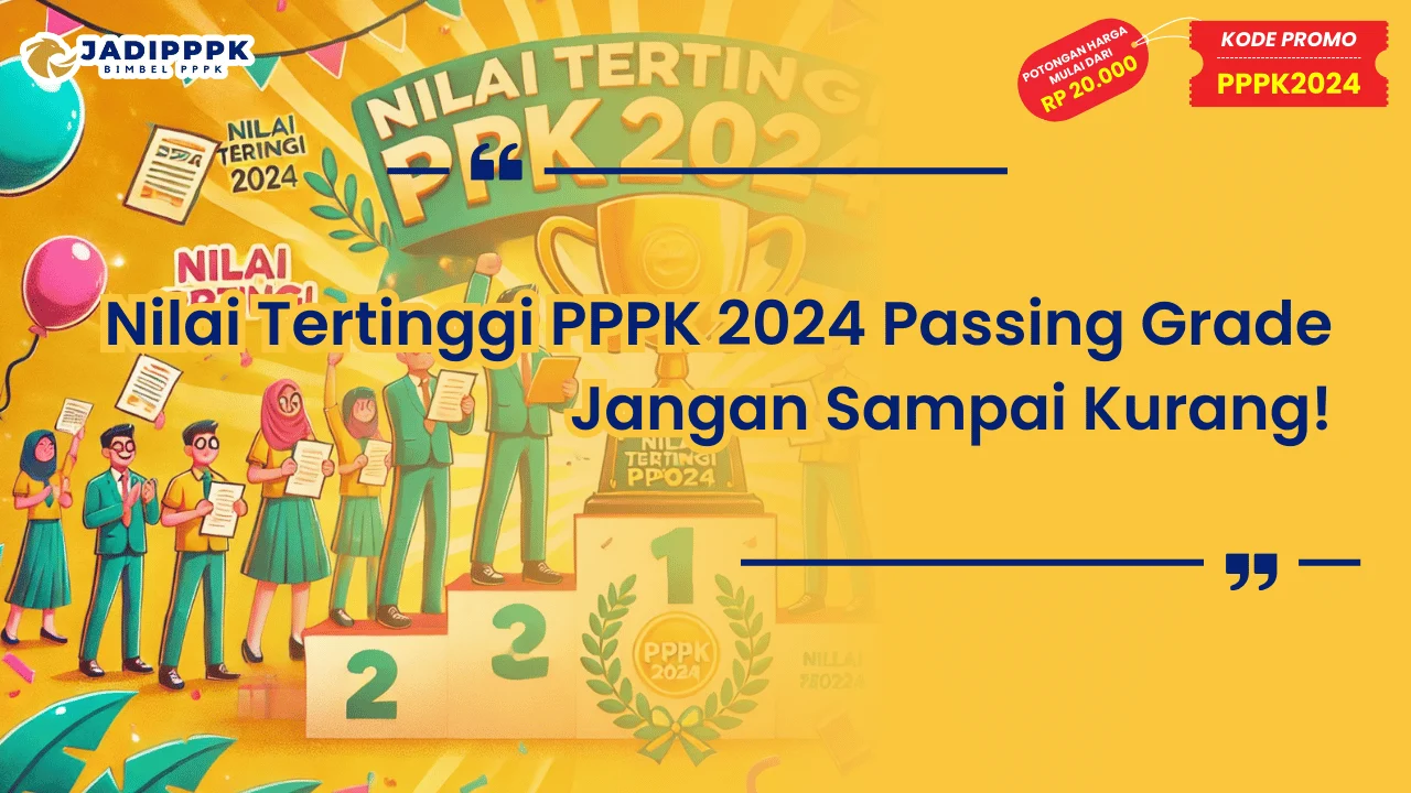 Nilai Tertinggi PPPK 2024 Passing Grade Jangan Sampai Kurang!