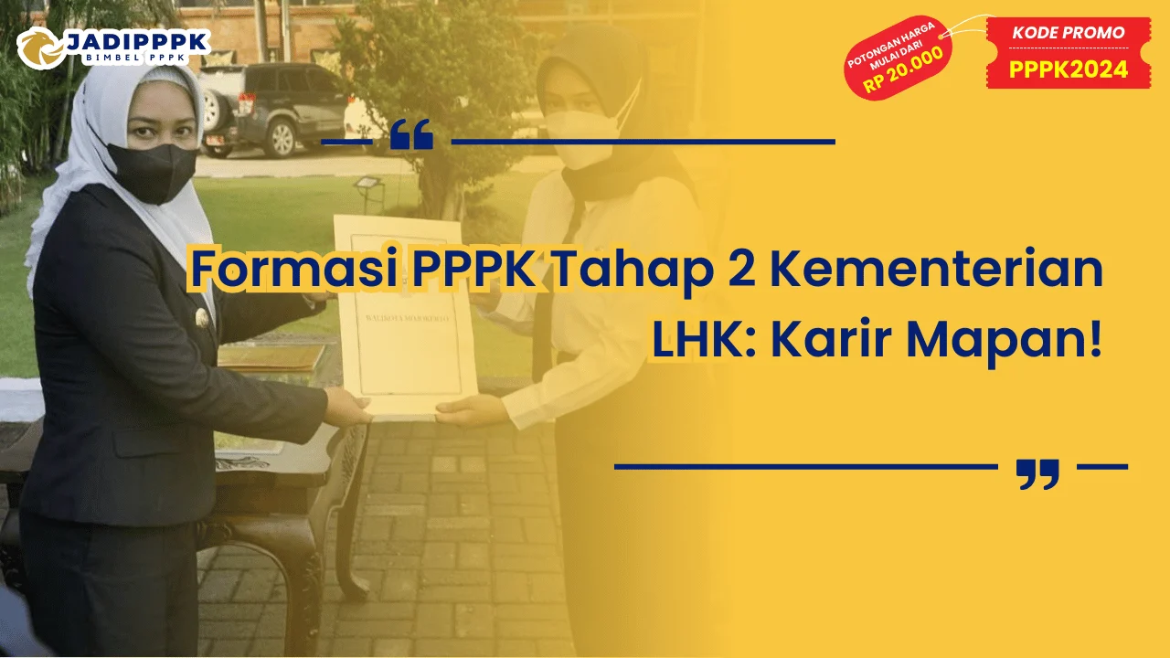 Formasi PPPK Tahap 2 Kementerian LHK: Karir Mapan!