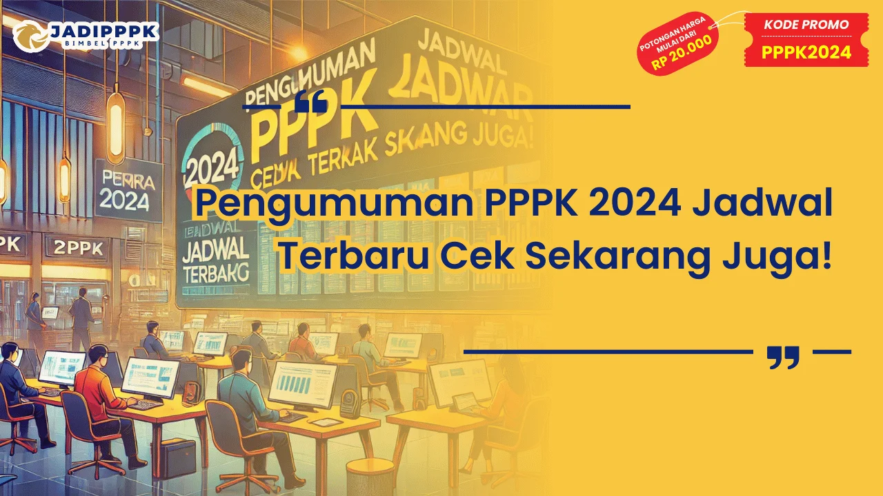 Pengumuman PPPK 2024 Jadwal Terbaru Cek Sekarang Juga!