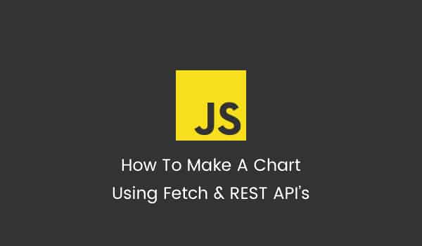 How To Make A Chart Using Fetch And Rest Apis